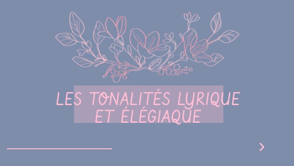 Les tonalités lyrique et élégiaque | Genially