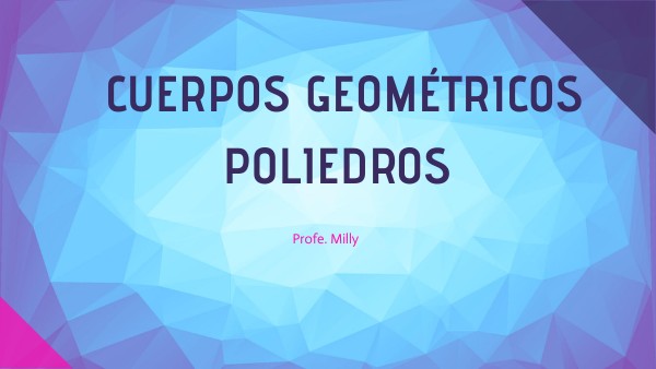 CUERPOS GEOMÉTRICOS POLIEDROS, | Genially