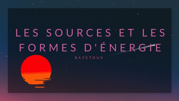 Sources d'énergie | Genially