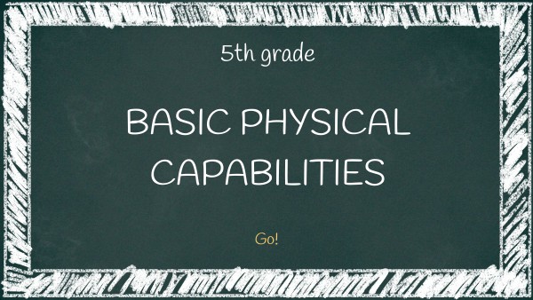 BASIC PHYSICAL CAPABILITIES 5º