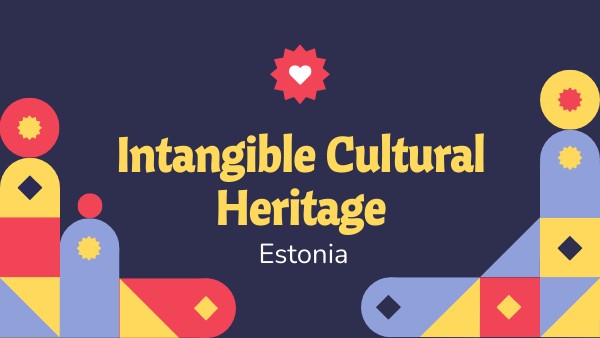Intangible Cultural Heritage in Estonia | Genially