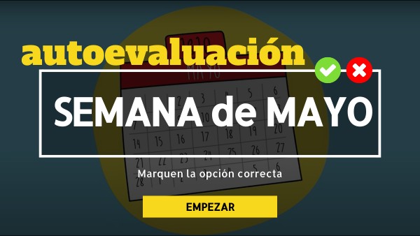 Autoevaluación: Semana de Mayo | Genially