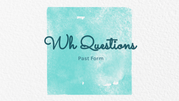 Wh questions in past | Genially