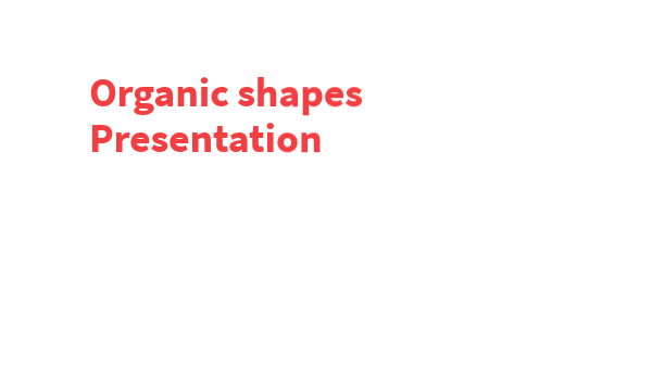Organic shapes