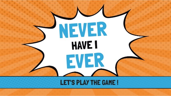 NEVER HAVE I EVER GAME | Genially