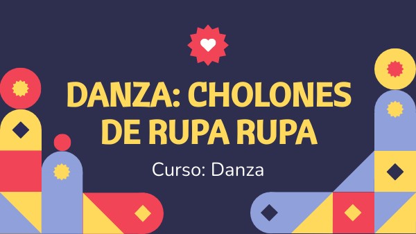 DANZA CHOLONES DE RUPA RUPA | Genially