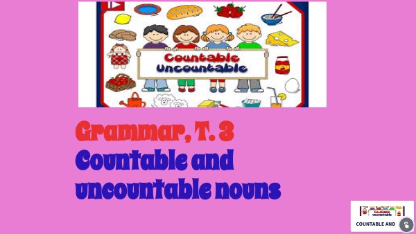 GRAMMAR T. 3, COUNTABLE & UNCOUNTABLE NOUNS | Genially