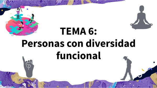 Tema 6: Personas con diversidad funcional. | Genially