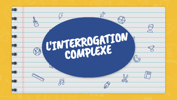 interrogation complexe | Genially