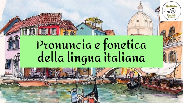 Pronuncia e fonetica della lingua italiana | Genially