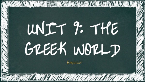 UNIT 9: THE GREEK WORLD
