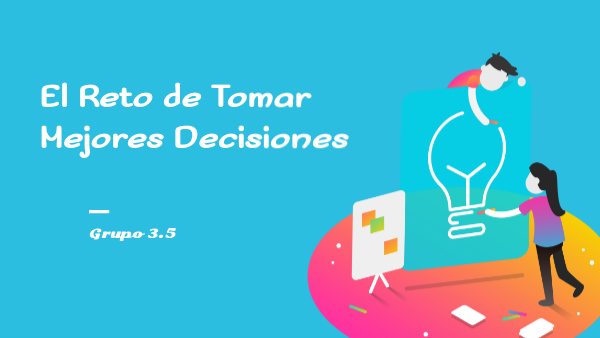 El reto de tomar mejores decisiones | Genially