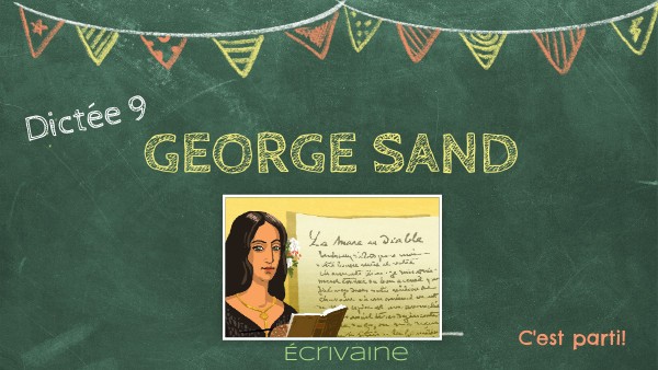 En route pour la dictée CM_9_George Sand | Genially
