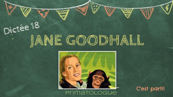 En route pour la dictée CM_18_Jane Goodhall | Genially