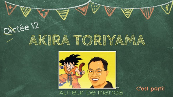 En route pour la dictée CM_12_Akira Toriyama | Genially