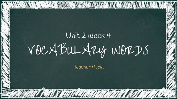 vocbulary words unit 2 week 4 | Genially
