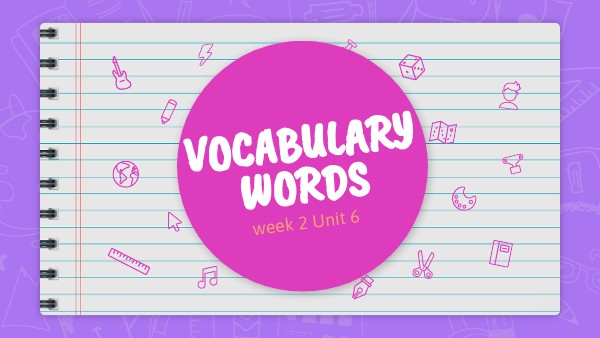 Vocabulary words unit 6 week 2 | Genially
