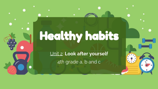 UNIT 2: look after yourself (4th) - HEALTHY HABITS | Genially