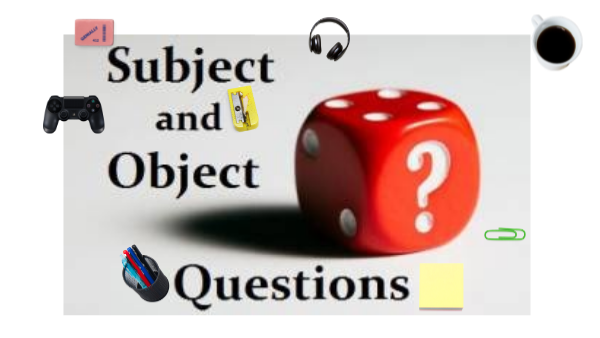 Subject / Object Questions