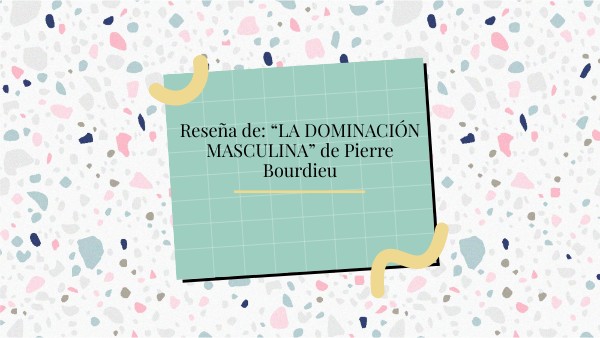 Pierre Boourdieu: La dominación Masculina | Genially