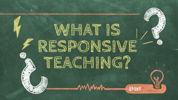 What is responsive teaching? QUIZ