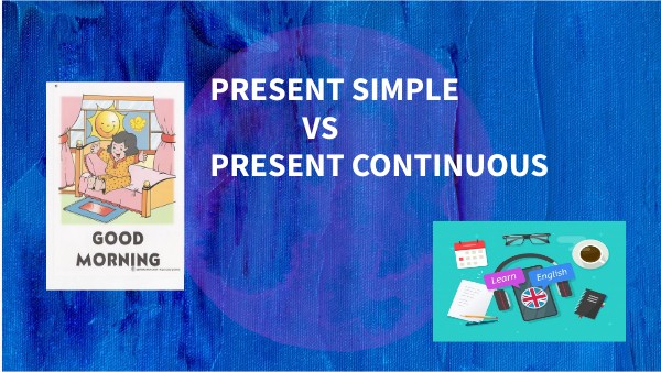 PRESENT SIMPLE / CONTINUOUS | Genially