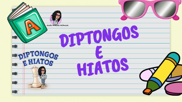 DIPTONGOS E HIATOS | Genially