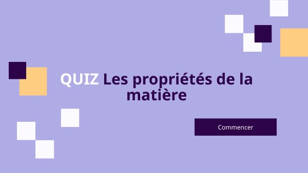 QUIZ Propriétés de la matière | Genially