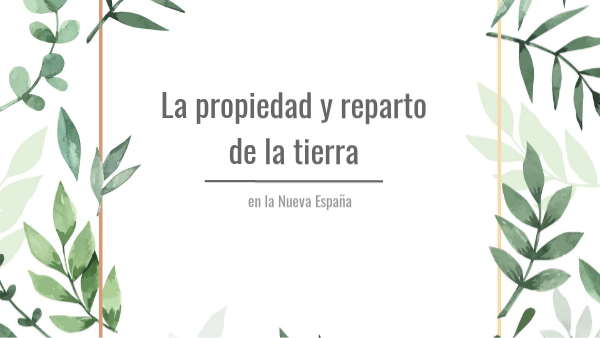 La propiedad y repartimiento de la tierra | Genially