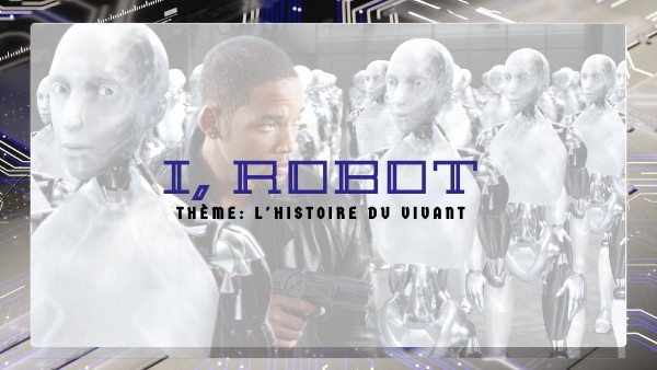 Film I, Robot enseignement scientifique | Genially