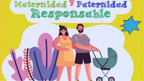 Sesión 2.13 Maternidad y Paternidad Responsable | Genially