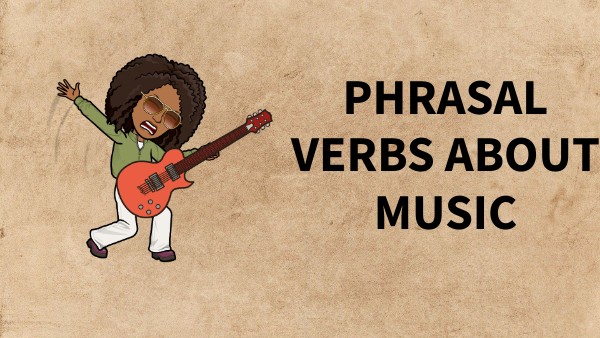 PHRASAL VERBS ABOUT MUSIC | Genially