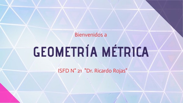 PRESENTACIÓN GEOMETRÍA MÉTRICA ISFD N°21 | Genially