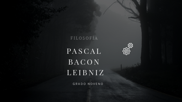 FILOSÓFOS PASCAL, LEIBNIZ, BACON | Genially