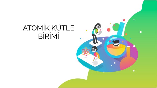 ATOMİK KÜTLE BİRİMİ | Genially