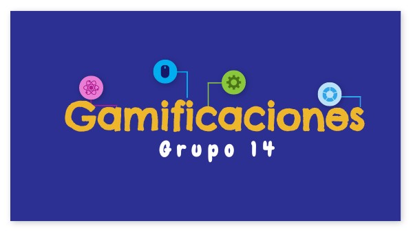 Gamificaciones grupo 14 | Genially