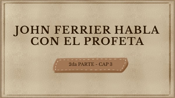 John Ferrier habla con el profeta | Genially