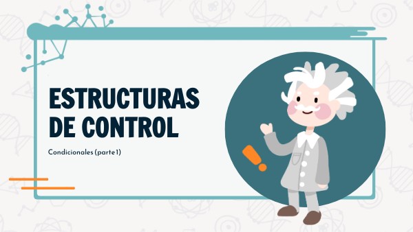ESTRUCTURA DE CONTROL - CONDICIONALES 1 | Genially