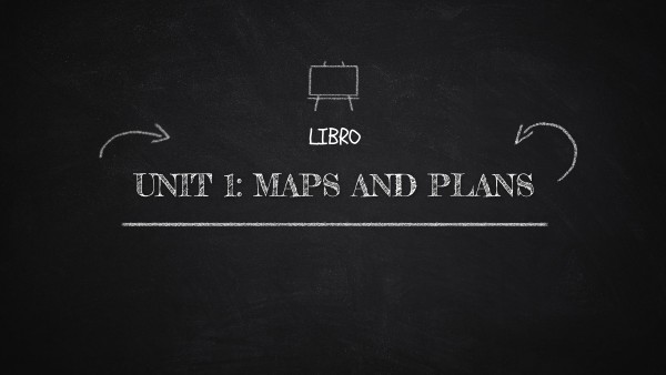 UNIT 1: MAPS AND PLANS