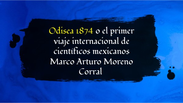 Odisea 1874 o el primer viaje internacional de científicos mexicanos M