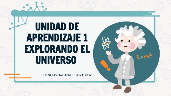 UNIDAD APRENDIZAJE 1 UNIVERSO G6 | Genially
