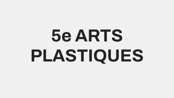 Arts plastiques 5e