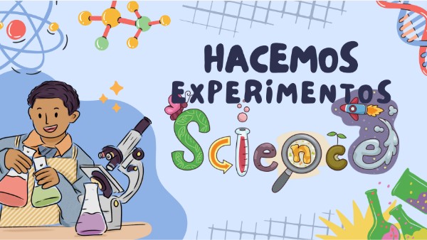 HACEMOS EXPERIMENTOS | Genially