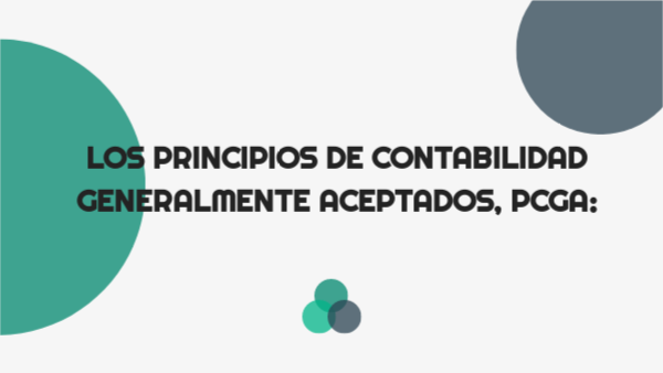 Los Principios de Contabilidad Generalmente Aceptados, PCGA: | Genially