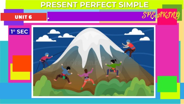 UNIT 6: 1°SEC PRESENT PERFECT SIMPLE | Genially