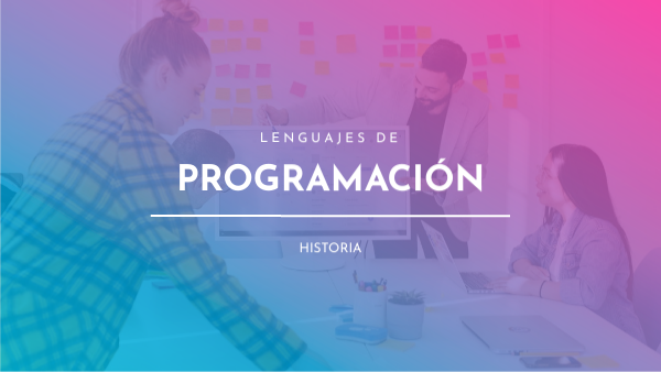 HISTORIA DE LOS LENGUAJES DE PROGRAMACION | Genially