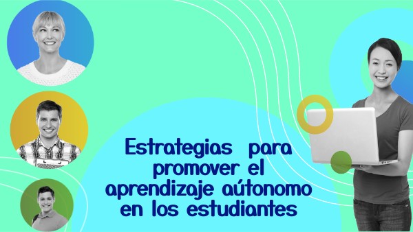 Estrategias para promover el aprendizaje autónomo en los estudiantes ...
