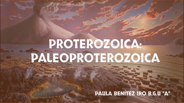 PROTEROZOICA: PALEOPROTEROZOICA | Genially