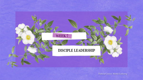 Pathway W7 - Disciple Leadership | Genially