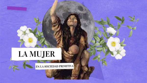 La Mujer en la Sociedad Primitiva